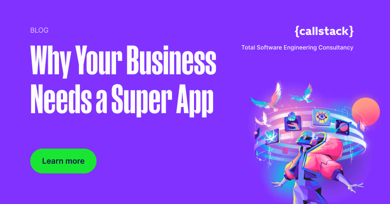 Why Your Business Needs a Super App | {callstack}